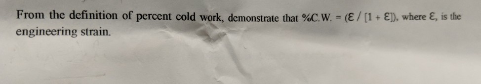 Solved From the definition of percent cold work, demonstrate | Chegg.com