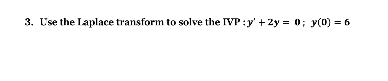 Solved 3. Use the Laplace transform to solve the IVP : | Chegg.com
