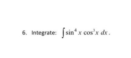 Solved 6. Integrate: ∫sin4xcos3xdx. | Chegg.com
