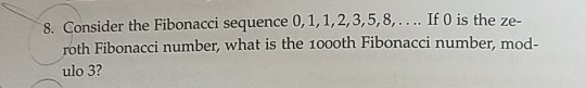 Solved 8. Consider the Fibonacci sequence 0, 1, 1,2,3,5,8.. | Chegg.com