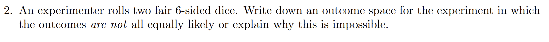 Solved 2. An experimenter rolls two fair 6 -sided dice. | Chegg.com
