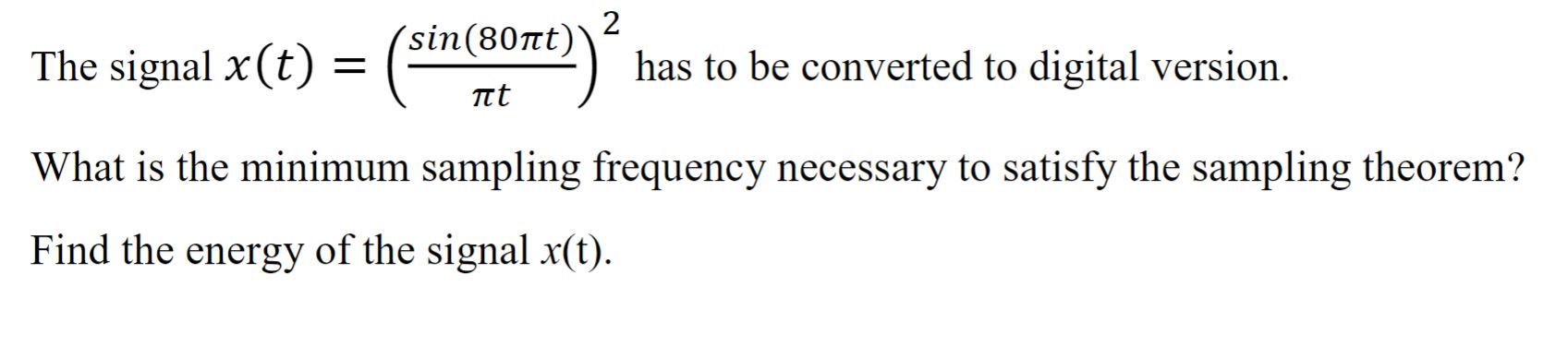 Solved 2 sin(80nt) The signal x(t) = (sin has to be | Chegg.com