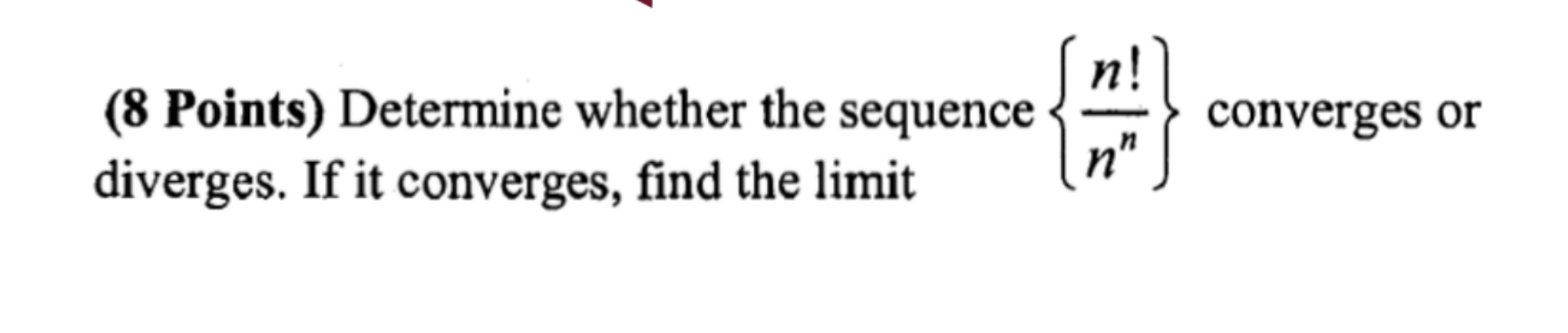 (8 Points) Determine whether the sequence {nnn!} | Chegg.com
