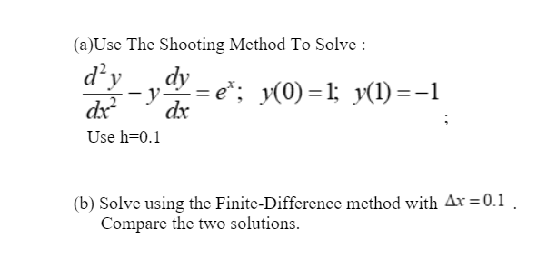 Solved (a)Use The Shooting Method To Solve : d'y dy ·y- =e*; | Chegg.com