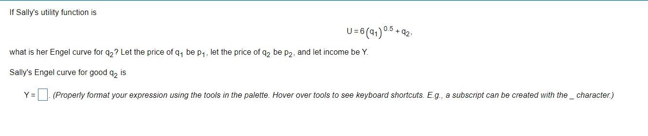 Solved If Sally's utility function is U=6(q1)0.5+q2, what | Chegg.com