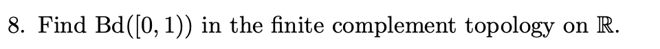 Solved 8. Find Bd([0, 1)) in the finite complement topology | Chegg.com