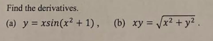 Solved Find the derivatives. (a) y=xsin(x2+1) (b) xy=x2+y2. | Chegg.com