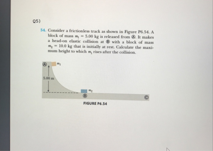 Solved Q5) 54. Consider a frictionless track as shown in | Chegg.com