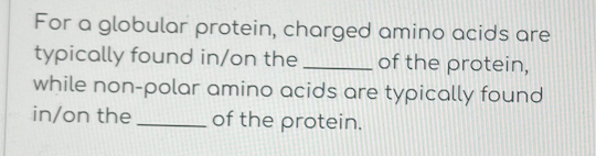 Solved For a globular protein, charged amino acids | Chegg.com