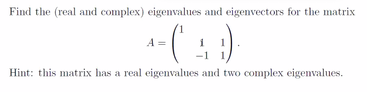 Solved Find the (real and complex) eigenvalues and | Chegg.com
