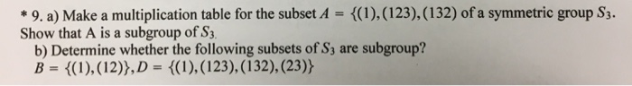 Solved *9. a) Make a multiplication table for the subset | Chegg.com