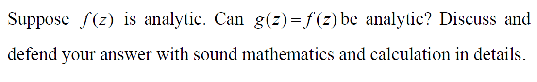 Solved Suppose f(z) is analytic. Can g(z)=f(z) be analytic? | Chegg.com