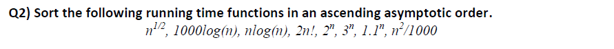 Solved Q2 Sort The Following Running Time Functions In An
