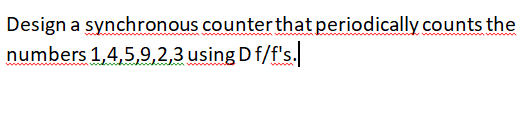 Solved Design a synchronous counter that periodically counts | Chegg.com