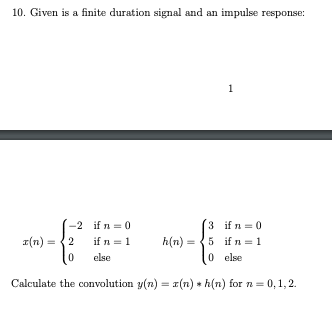 Solved 10. Given is a finite duration signal and an impulso | Chegg.com