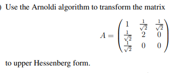 Solved Use the Arnoldi algorithm to transform the matrix | Chegg.com