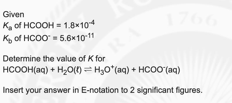 Solved Given Ka of HCOOH = 1.8x10-4 Kb of HCOO = 5.6x10-11 | Chegg.com