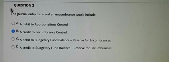 Solved QUESTION 2 The journal entry to record an encumbrance | Chegg.com