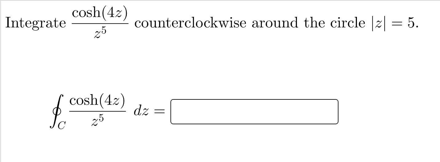 Solved Integrate z5cosh(4z) counterclockwise around the | Chegg.com