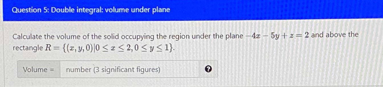 Solved Question 5: Double integral: volume under plane | Chegg.com