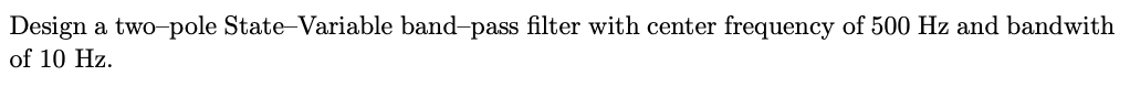 Solved Design a two-pole State-Variable band-pass filter | Chegg.com
