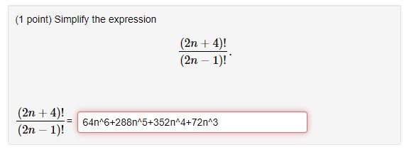 Solved (1 point) Simplify the expression (2n +4)! (2n - 1)! | Chegg.com