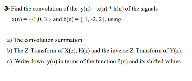 Solved 3-Find the convolution of the y(n) = x(n) * h(n) of | Chegg.com
