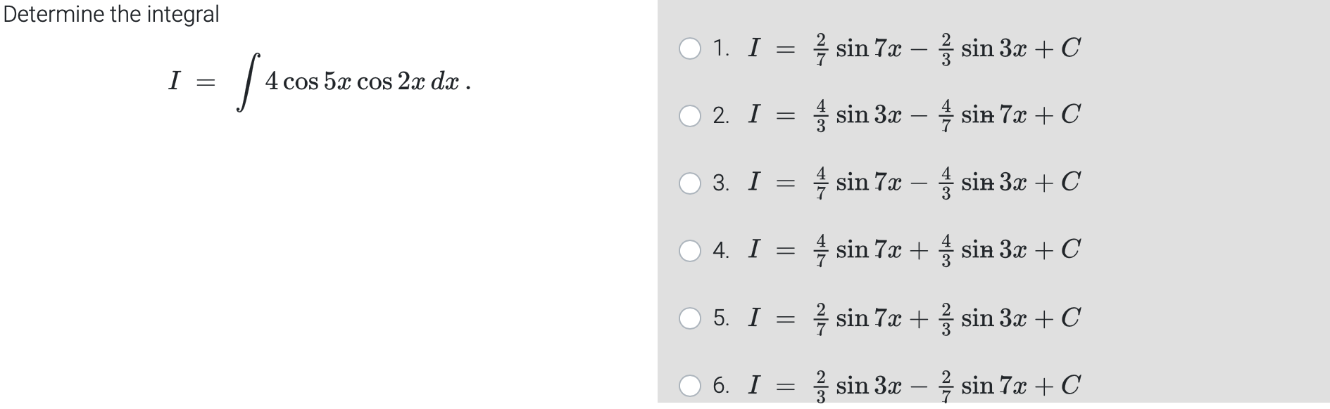 Solved Determine the integral 1. I = I = 14 4 cos 5x cos 2x | Chegg.com