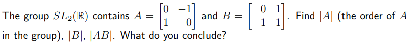 Solved The group SL2(R) contains A=[01−10] and B=[0−111]. | Chegg.com