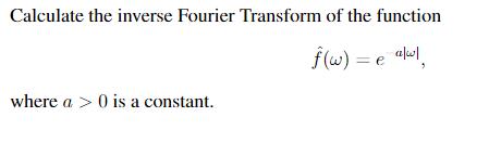 Solved Calculate the inverse Fourier Transform of the | Chegg.com
