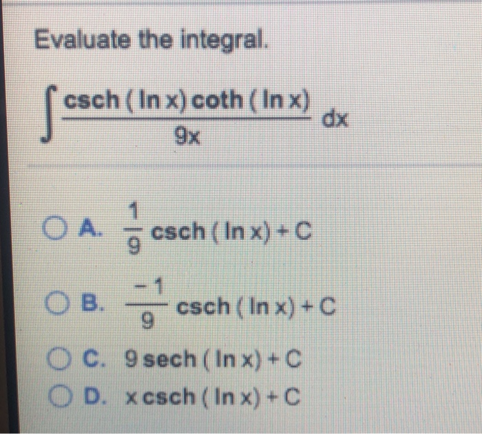 Solved Evaluate the integral. csch (Inx) coth (In x) 9x dx | Chegg.com