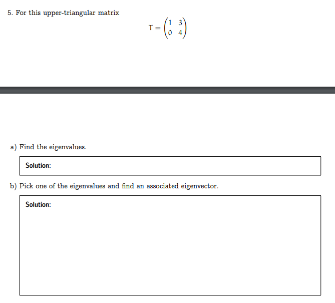 Solved 5. For this upper-triangular matrix T=(1034) a) Find | Chegg.com