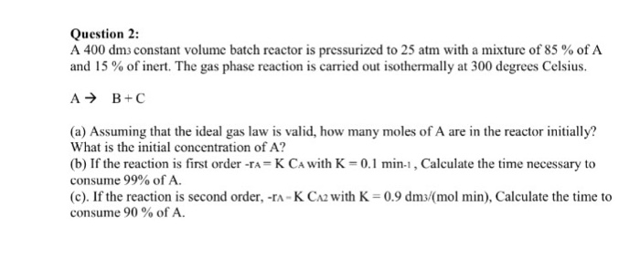 Solved Question 2: A 400 dm3 constant volume batch reactor | Chegg.com