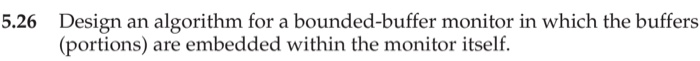 Solved 5.26 Design an algorithm for a bounded-buffer monitor | Chegg.com