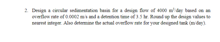 Solved 2. Design a circular sedimentation basin for a design | Chegg.com