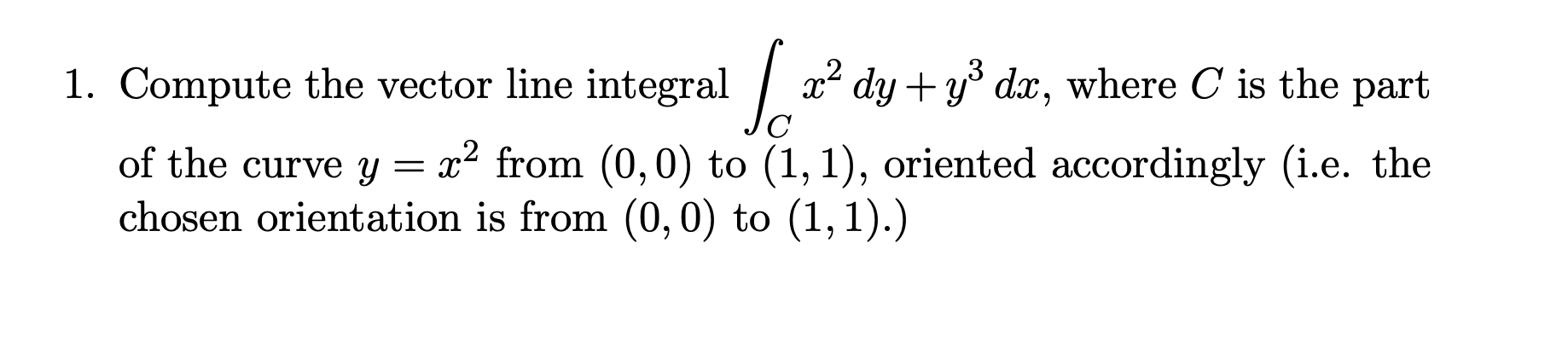 Solved 1. Compute the vector line integral ∫Cx2dy+y3dx, | Chegg.com