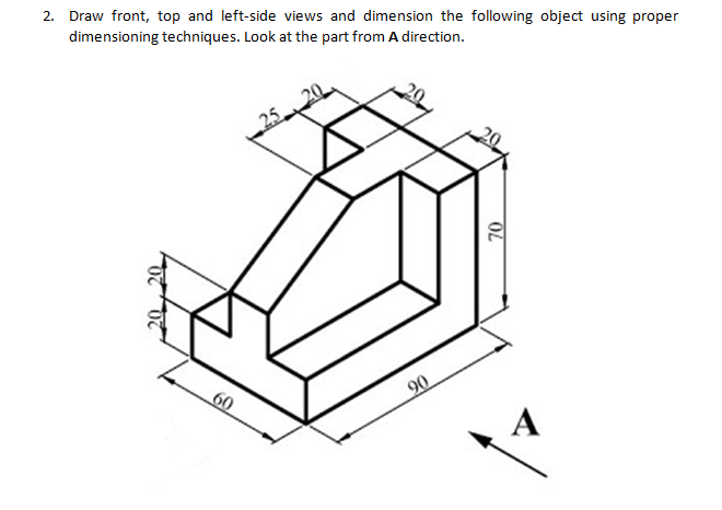 Solved 2. Draw front, top and left side views and dimension | Chegg.com