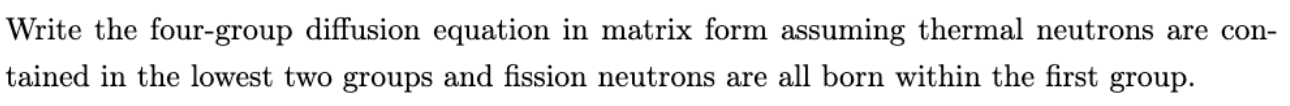 Solved Write the four-group diffusion equation in matrix | Chegg.com
