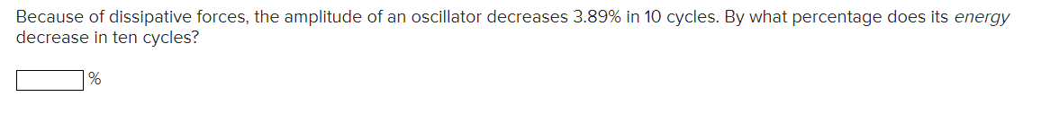 Solved Because of dissipative forces, the amplitude of an | Chegg.com