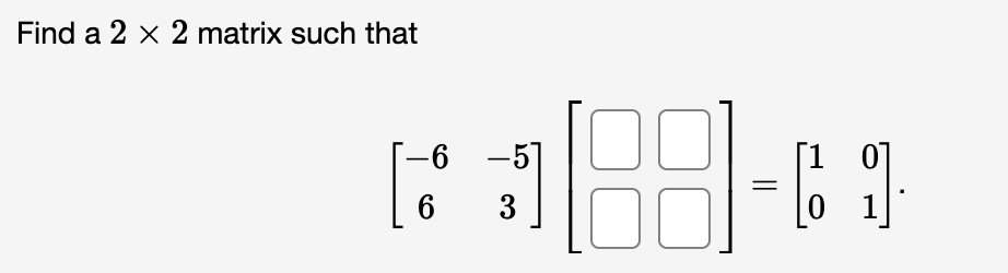 Solved Find a 2 x 2 matrix such that o -6 -57 [1 07 [] CO 3 | Chegg.com