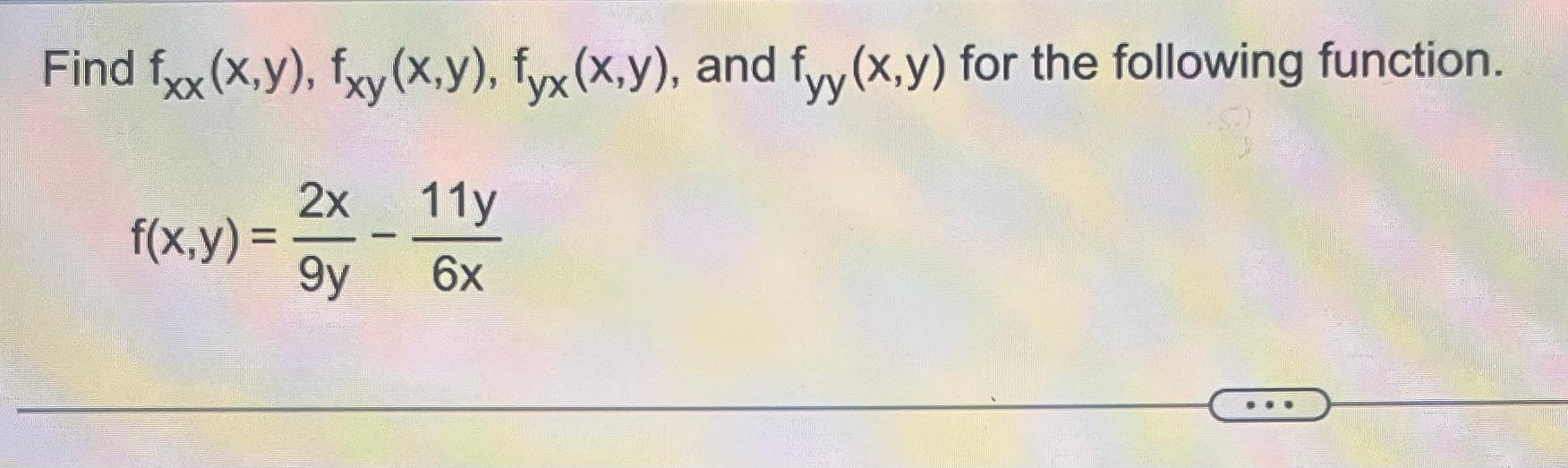 Solved Find fxx(x,y),fxy(x,y),fyx(x,y), and fyy(x,y) for the | Chegg.com