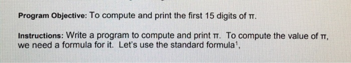 Solved Must compute and print the first 15 digits of pi | Chegg.com