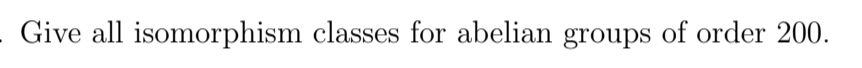 Solved Give all isomorphism classes for abelian groups of | Chegg.com
