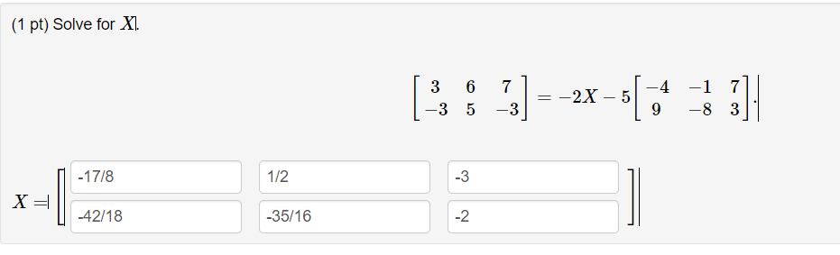 Solved (1 pt) Solve for X. [3−3657−3]=−2X−5[−49−1−873]⋅ X= | Chegg.com