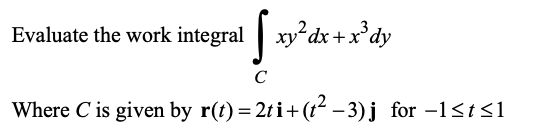 Solved Evaluate the work integral xy?dx + x3 xv dx+x?dy C | Chegg.com