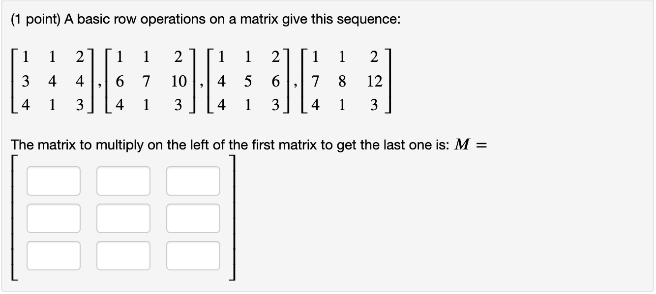 Solved (1 point) A basic row operations on a matrix give | Chegg.com