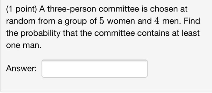 Solved (1 point) A three-person committee is chosen at | Chegg.com
