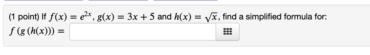 Solved (1 point) If f(x)=e2x,g(x)=3x+5 and h(x)=x, find a | Chegg.com