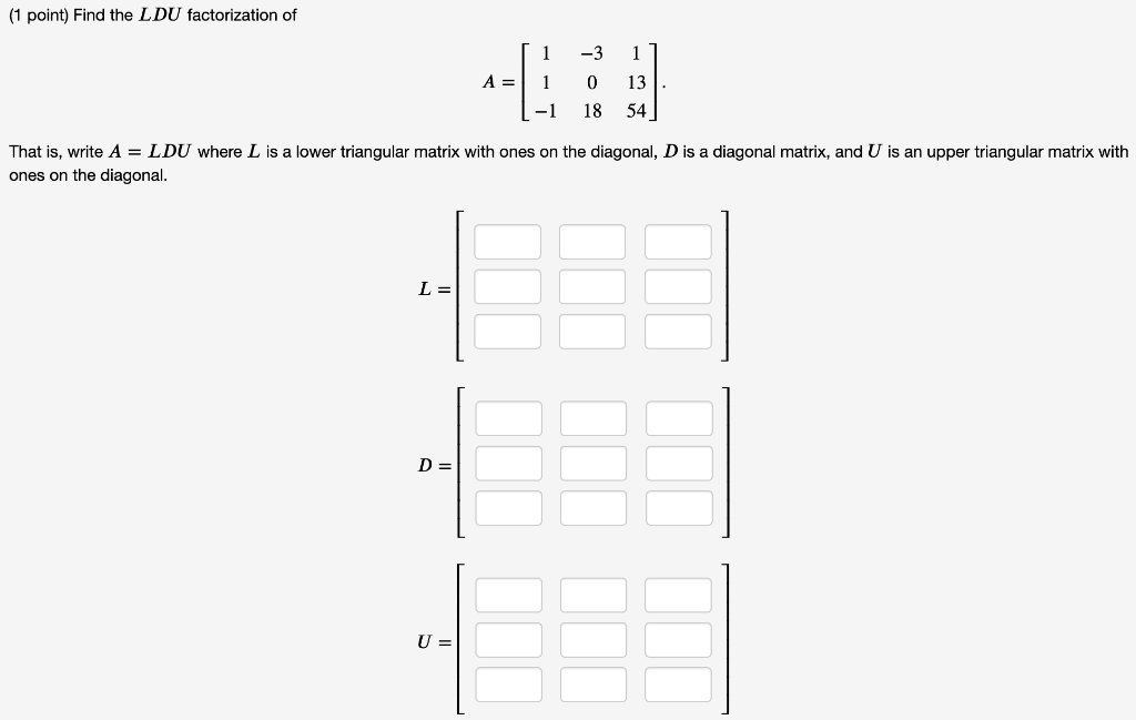 Solved (1 point) Find the LDU factorization of 1 -3 1 A= 0 1 | Chegg.com