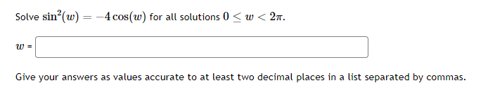 Solved Solve sin2(w)=−4cos(w) for all solutions 0≤w